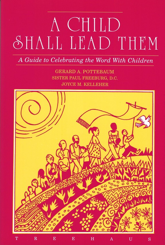 A CHILD SHALL LEAD THEM: How to Celebrate the Word with Children